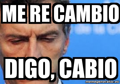 Meme Personalizado - Me re cambio digo, cabio - 18153987