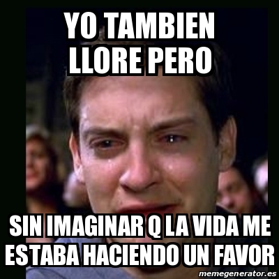 Meme crying peter parker - YO TAMBIEN LLORE PERO SIN IMAGINAR Q LA VIDA ...