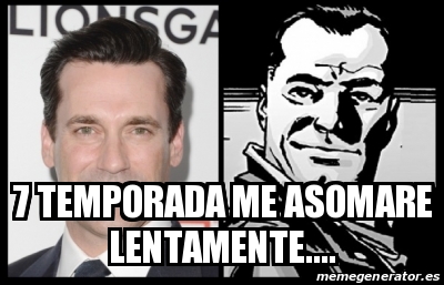 Meme Personalizado - 7 temporada me asomare lentamente.... - 18155403