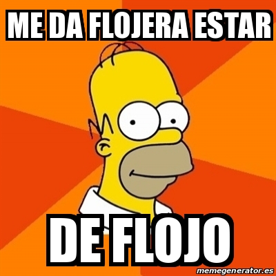 Meme Homer - me da flojera estar de flojo - 18159657