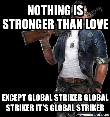 Meme Personalizado - Nothing is stronger than love except Global ...