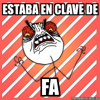 Meme I Hate - Estaba en clave de Fa - 18165407