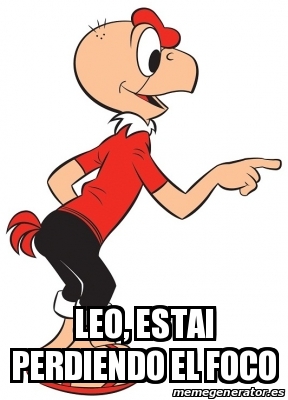 Meme Personalizado - Leo, estai perdiendo el foco - 18168961