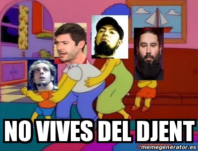 Meme Personalizado - NO VIVES DEL DJENT - 18169893
