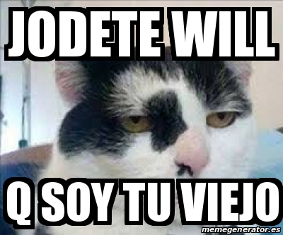Meme Personalizado - jodete will q soy tu viejo - 18169894
