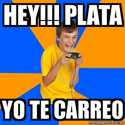 Meme Annoying Gamer Kid - Hey!!! Plata Yo te carreo - 18171560