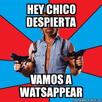 Meme Chuck Norris - Hey chico despierta Vamos a watsappear - 18175043