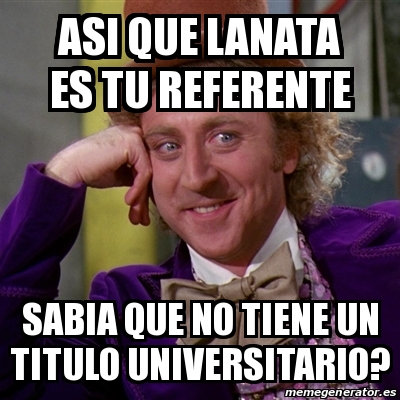 Meme Willy Wonka - asi que lanata es tu referente sabia que no tiene un ...
