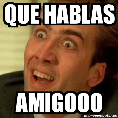Meme No me digas - que hablas amigooo - 18177359