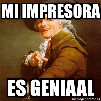 Meme Joseph Ducreux - Mi impresora es geniaal - 18180318