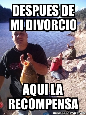 Meme Personalizado - Despues de mi divorcio Aqui la recompensa - 18180698