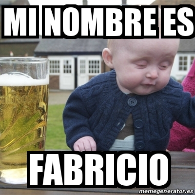 Meme Drunk Baby - Mi nombre es fabricio - 18180972