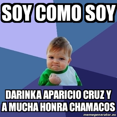 Meme Bebe Exitoso - soy como soy darinka aparicio cruz y a mucha honra ...
