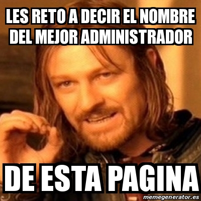 Meme Boromir - les reto a decir el nombre del mejor administrador de ...