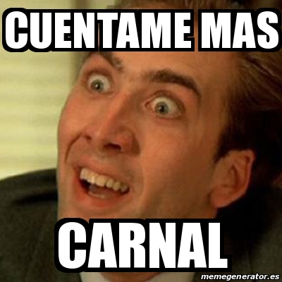 Meme No me digas - CUENTAME MAS CARNAL - 18184231