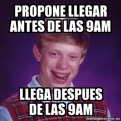 Meme Bad Luck Brian - Propone llegar antes de las 9am llega despues de ...