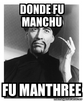 Meme Personalizado - donde fu manchu fu manthree - 18186401