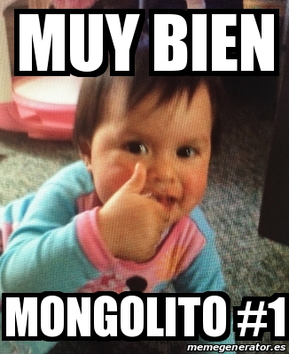 Meme Personalizado - Muy bien mongolito #1 - 18188663