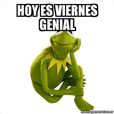 Meme Kermit the frog - hoy es viernes genial - 18191663