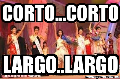 Meme Personalizado - CORTO...CORTO LARGO..LARGO - 18191964