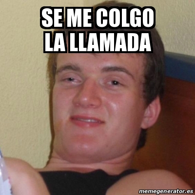 Meme Stoner Stanley - Se me colgo la llamada - 18192088