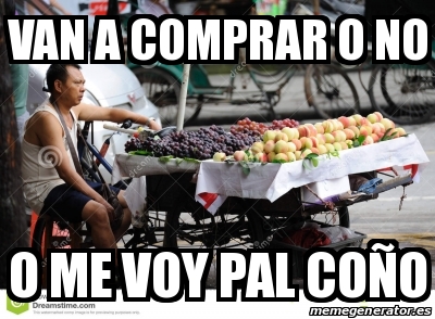 Meme Personalizado - VAN A COMPRAR O NO O ME VOY PAL COÃ‘O - 18192748