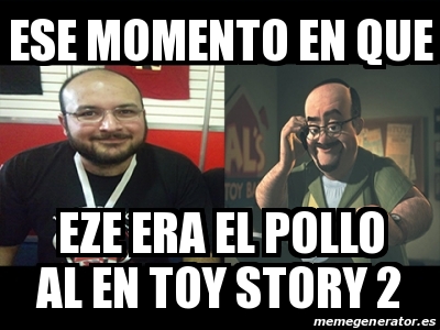 Meme Personalizado - Ese momento en que eze era el pollo al en toy ...