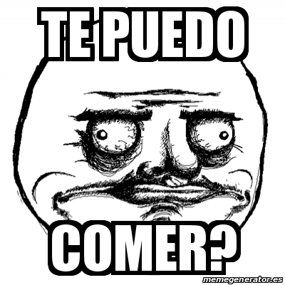 Meme Me Gusta - te puedo comer? - 18196827