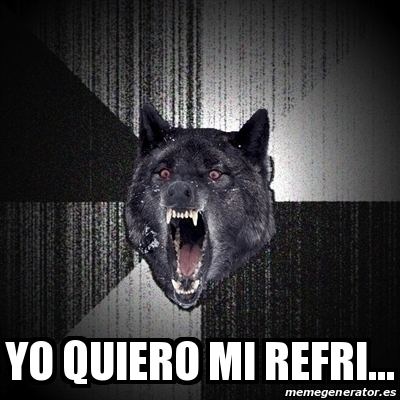 Meme Insanity Wolf - Yo quiero mi refri... - 18197552
