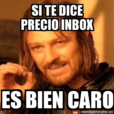 Meme Boromir - Si te dice precio inbox es bien caro - 18198029