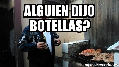 Meme Personalizado - alguien dijo botellas? - 18026059