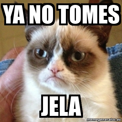 Meme Grumpy Cat - ya no tomes JELA - 18026152
