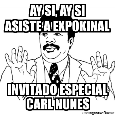 Meme Ay Si - ay si, ay si asiste a expokinal invitado especial carl ...