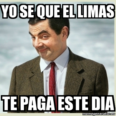 Meme Mr Bean - yo se que el limas te paga este dia - 18028164