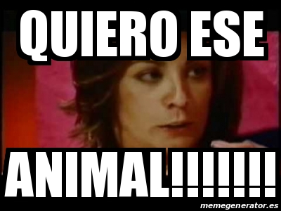 Meme Personalizado - Quiero ese animal!!!!!!! - 18028761