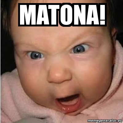 Meme Bebe furioso - MATONA! - 18029199