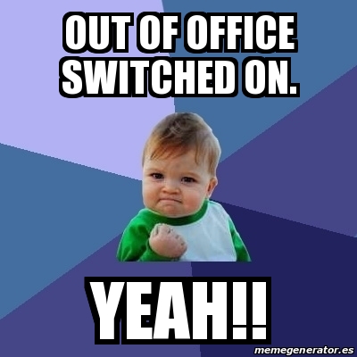 Meme Bebe Exitoso - OUT OF OFFICE SWITCHED ON. YEAH!! - 18202031