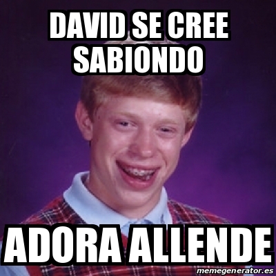 Meme Bad Luck Brian - DAVID SE CREE SABIONDO ADORA ALLENDE - 18202097