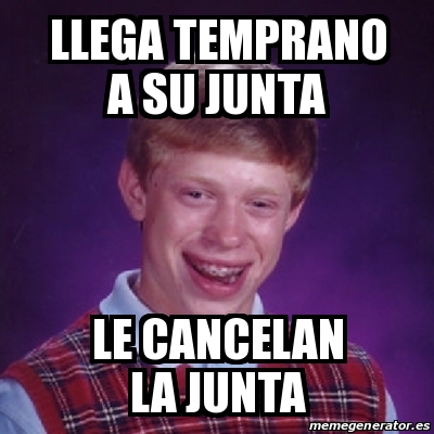 Meme Bad Luck Brian - Llega temprano a su junta Le cancelan la junta ...