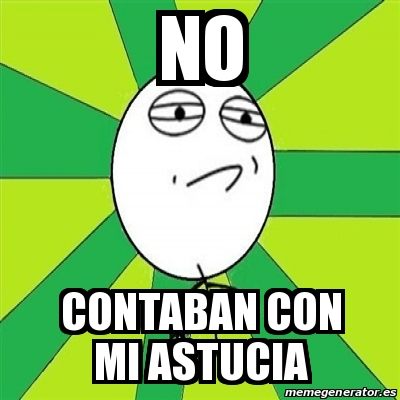 Meme Challenge Accepted - no contaban con mi astucia - 18217032