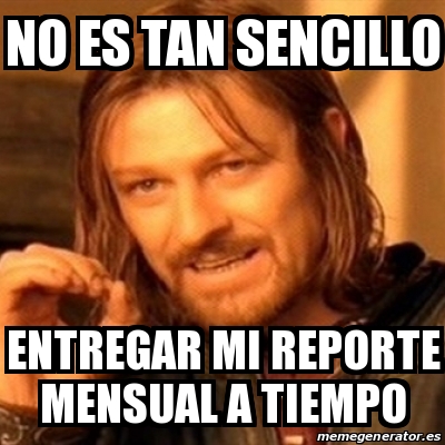 Meme Boromir - No es tan sencillo entregar mi reporte mensual a tiempo ...