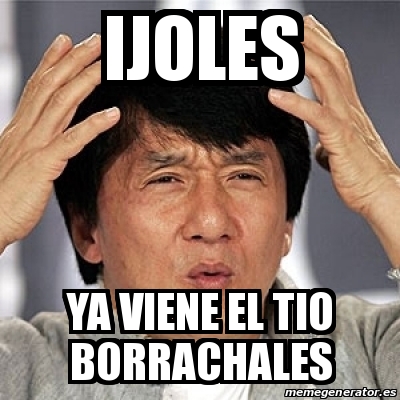 Meme Jackie Chan - ijoles ya viene el tio borrachales - 18219015