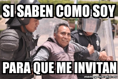 Meme Personalizado - si saben como soy para que me invitan - 18221012