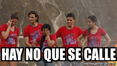 Meme Personalizado - hay no que se calle - 18224392