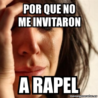 Meme Problems - por que no me invitaron a rapel - 18225941