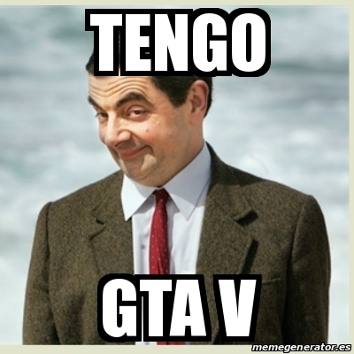 Meme Mr Bean - TENGO GTA V - 18226123