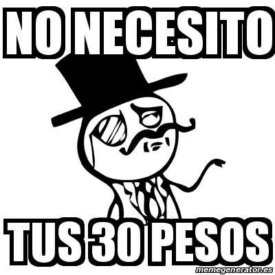 Meme Feel Like A Sir - No necesito tus 30 pesos - 18230960