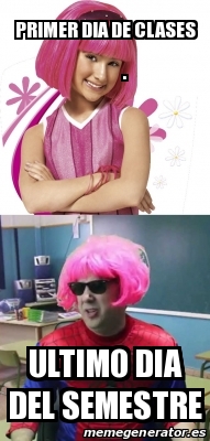 Meme Personalizado - primer dia de clases . ultimo dia del semestre ...