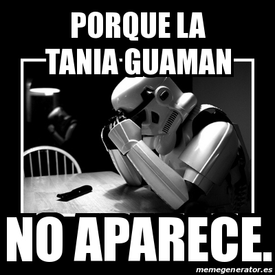 Meme Sad Trooper - Porque la tania guaman no aparece. - 18234843