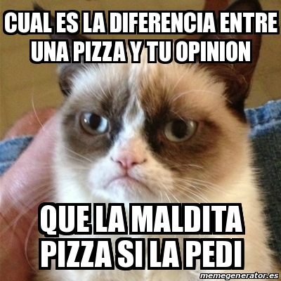 Meme Grumpy Cat - Cual es la diferencia entre una pizza y tu opinion ...